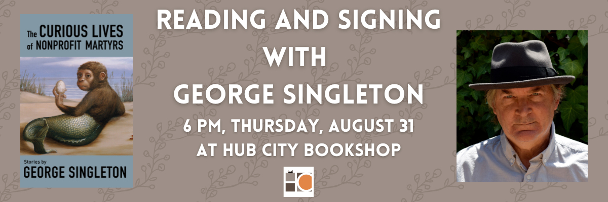 Reading and Signing: George Singleton's The Curious Lives of Nonprofit Martyrs | Hub City ...