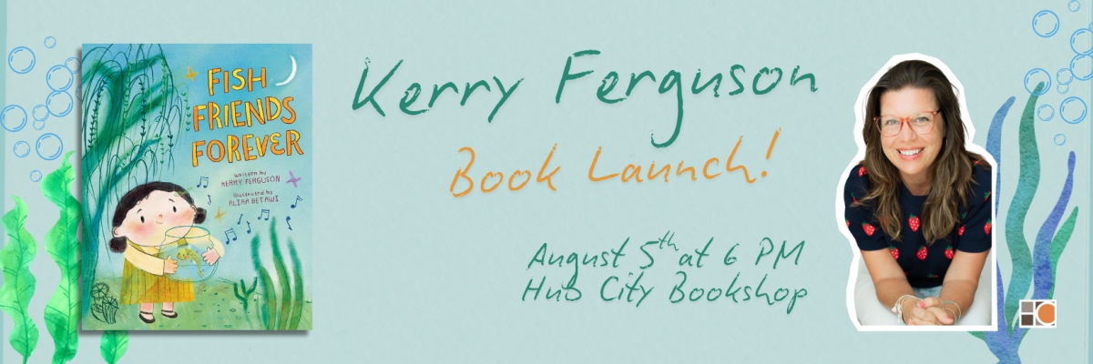 Kerry Ferguson: Fish Friends Forever Book Launch | Hub City Writers Project