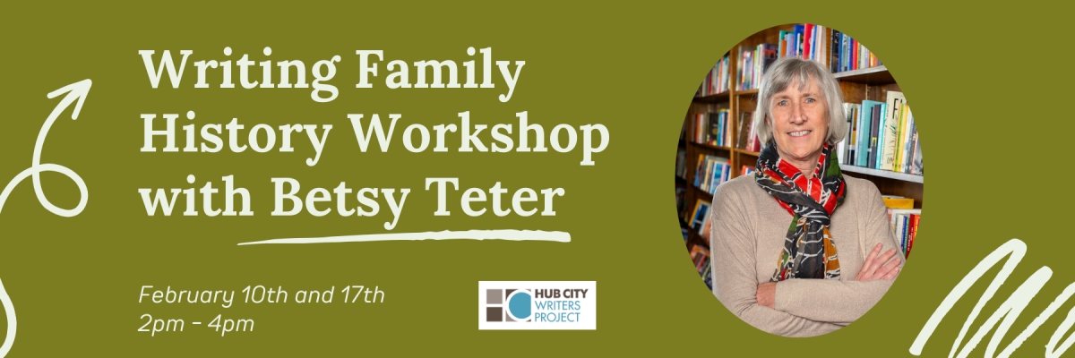 SESSION 1: Writing Family History Workshop with Betsy Teter | Hub City ...